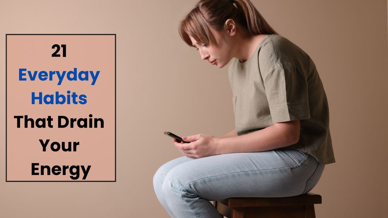 21 Everyday Habits That Drain Your Energy - Fab Zania